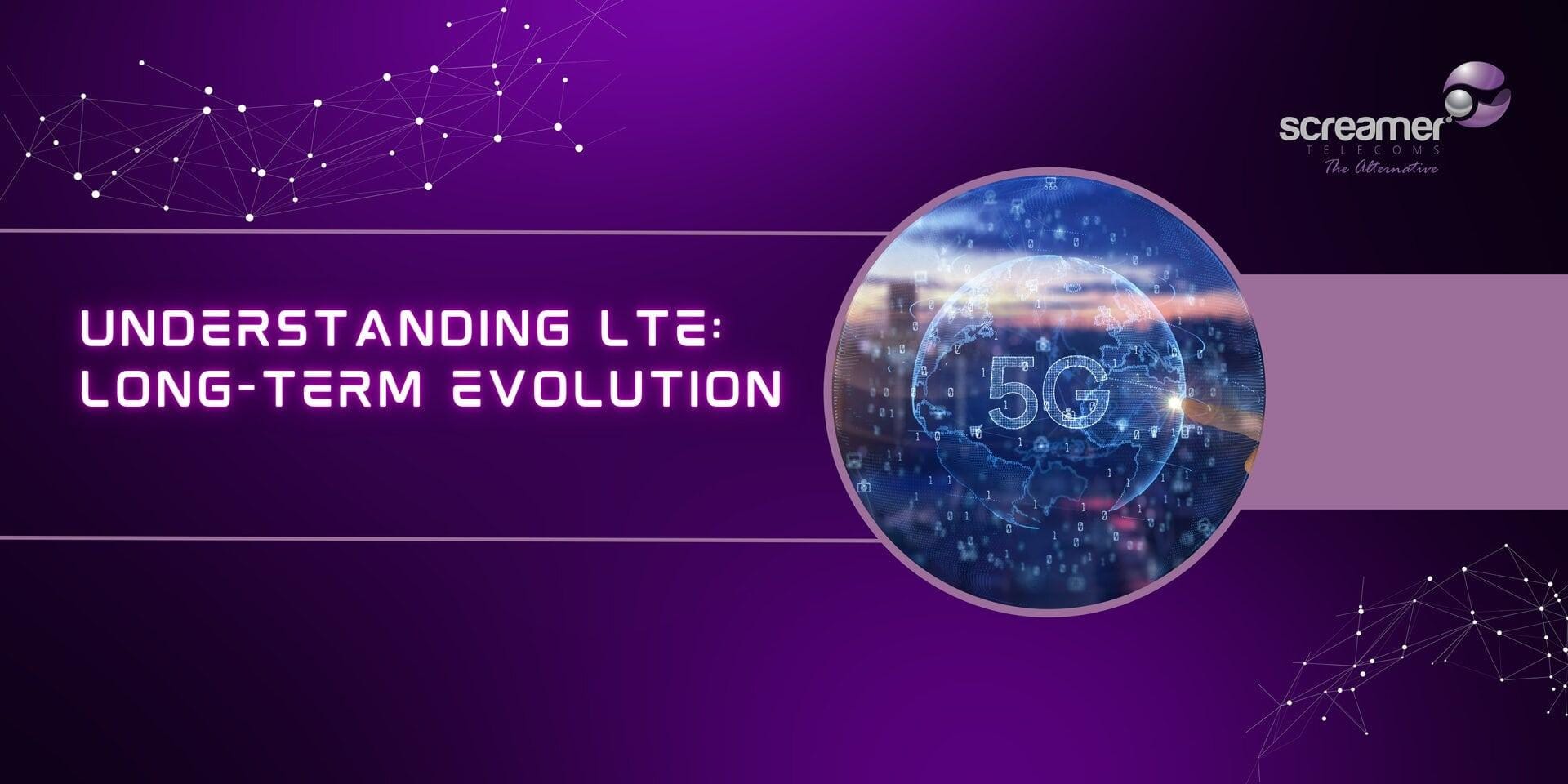 Unveiling the Wonders of Long Term Evolution in Telecoms - Screamer ...